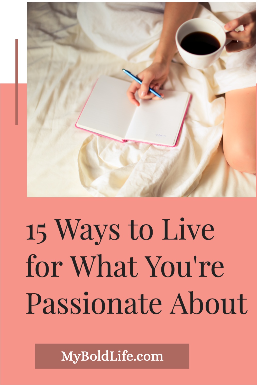 15 Ways to Live for What You're Passionate About - My Bold Life