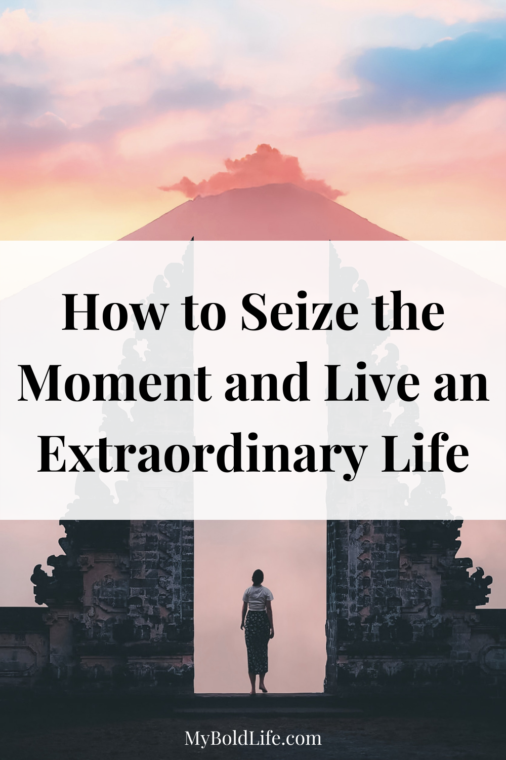 How to Seize the Moment and Live an Extraordinary Life - My Bold Life